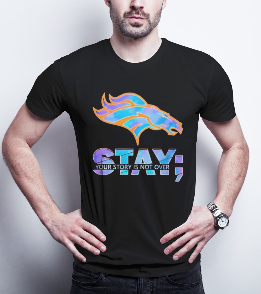 Denver Broncos Stay Your Story Is Not Over T-Shirt
