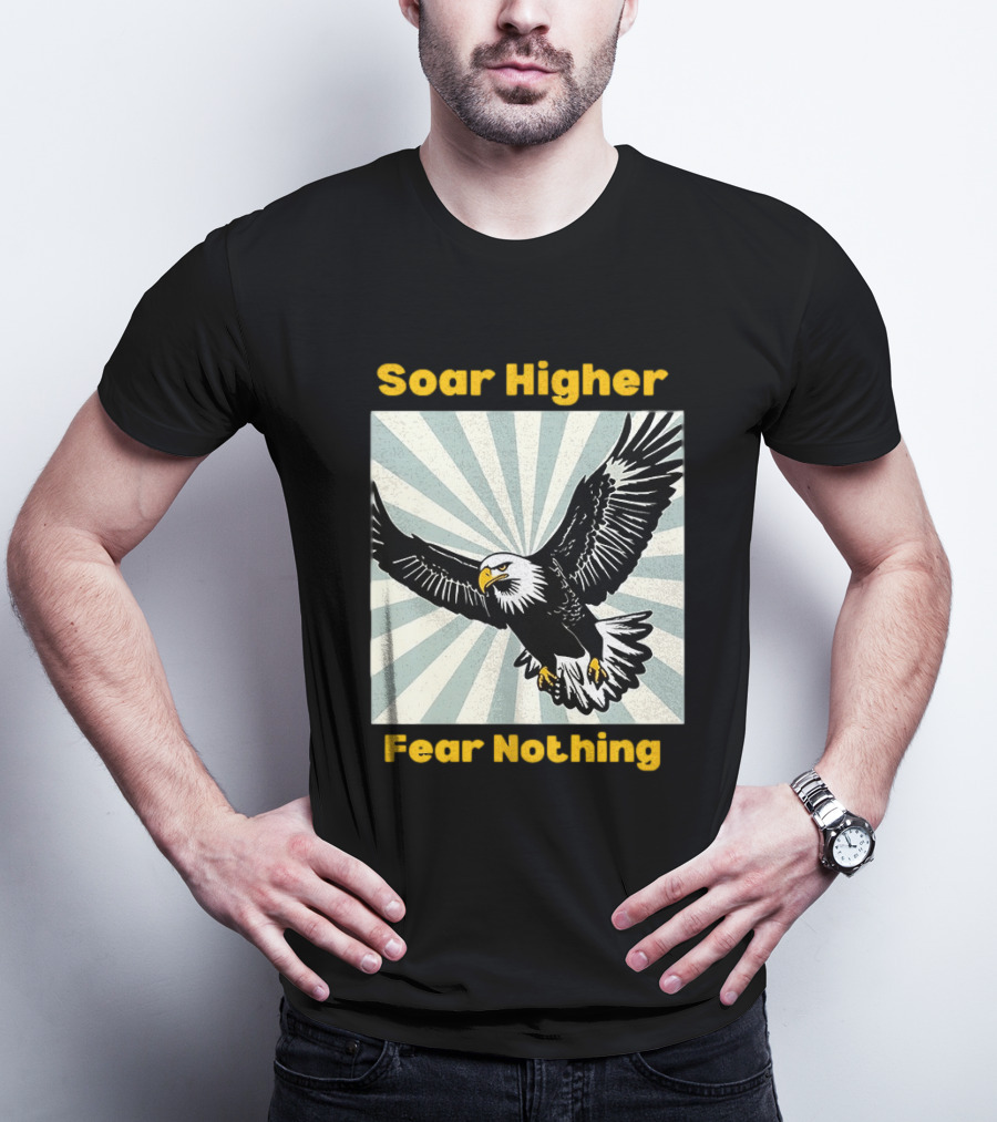 Soar Higher Fear Nothing Eagle T-Shirt