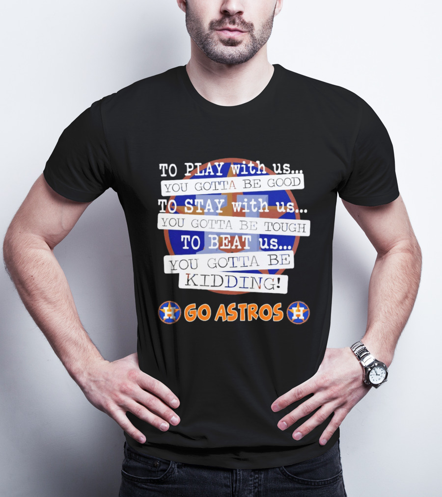 Houston Astros To Play Stay Beat Go Astros T-Shirt