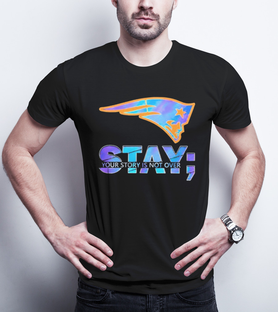 New England Patriots Stay Your Story Is Not Over T-Shirt