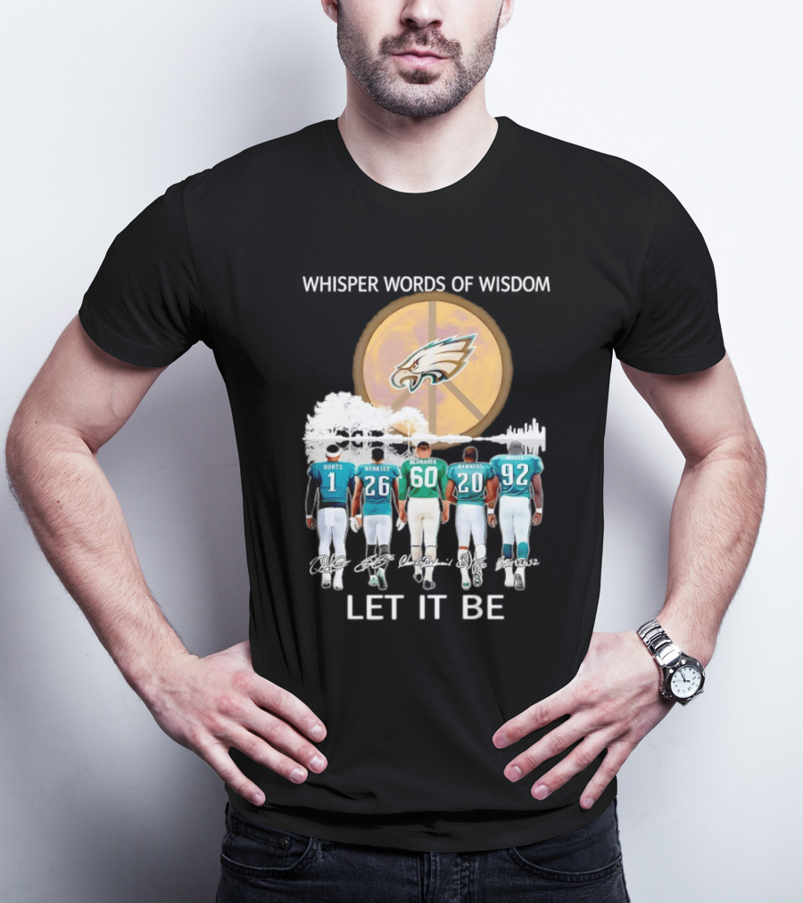 Philadelphia Eagles Hurts Sanders Reggie Cox Dawkins Whisper Words Of Wisdom Let It Be T-Shirt