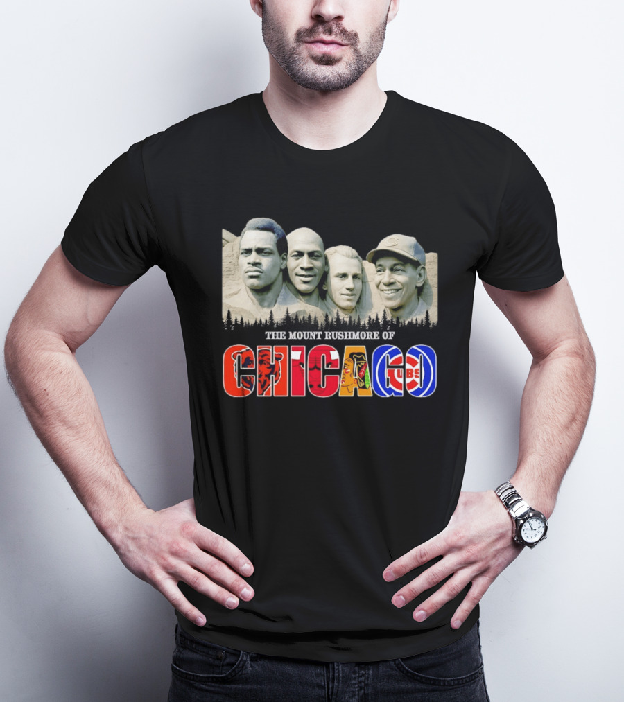 The Mout Rushmore Of Chicago Bears Chicago Bulls Chicago Blackhawks Chicago Cubs T-Shirt