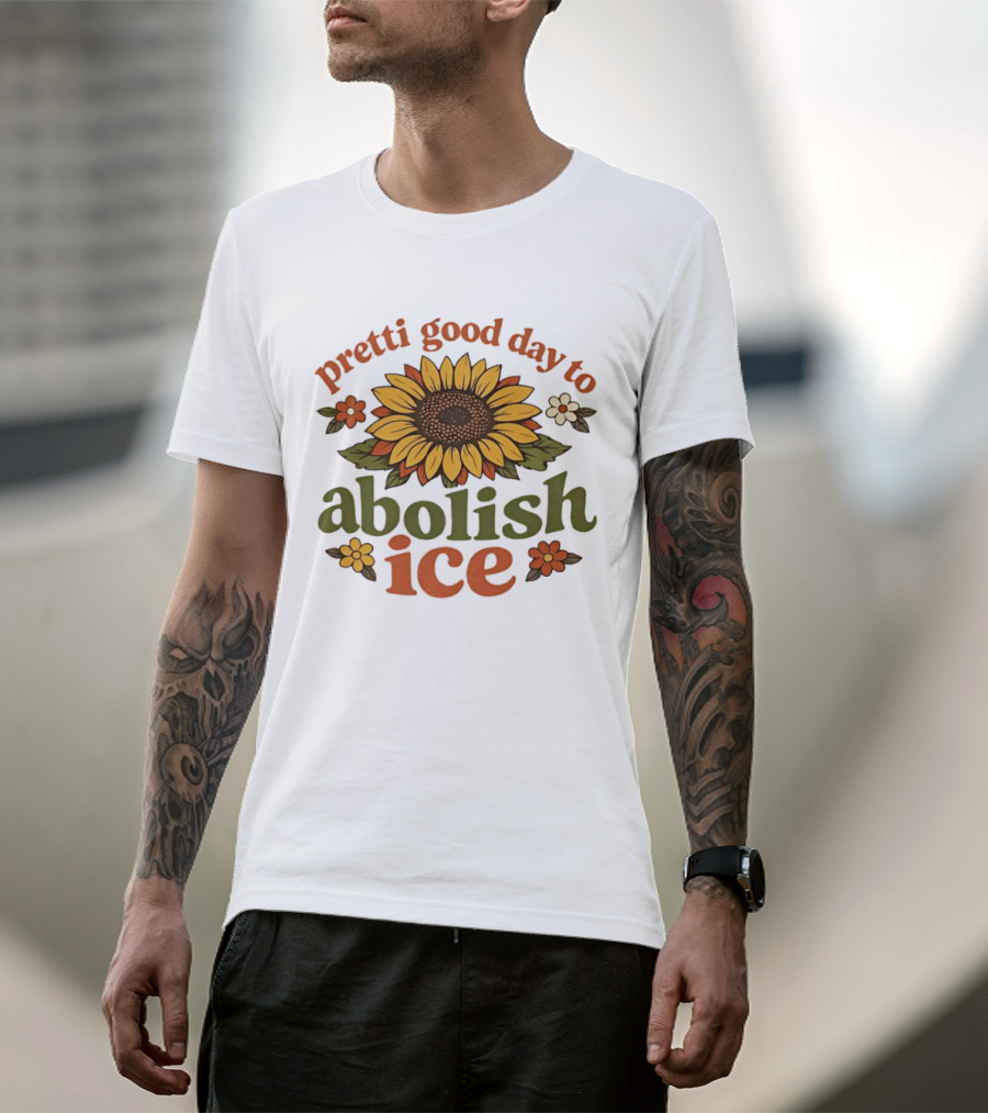 Sunflower Pretti Good Day To Abolish ICE Retro Flower Power T-Shirt