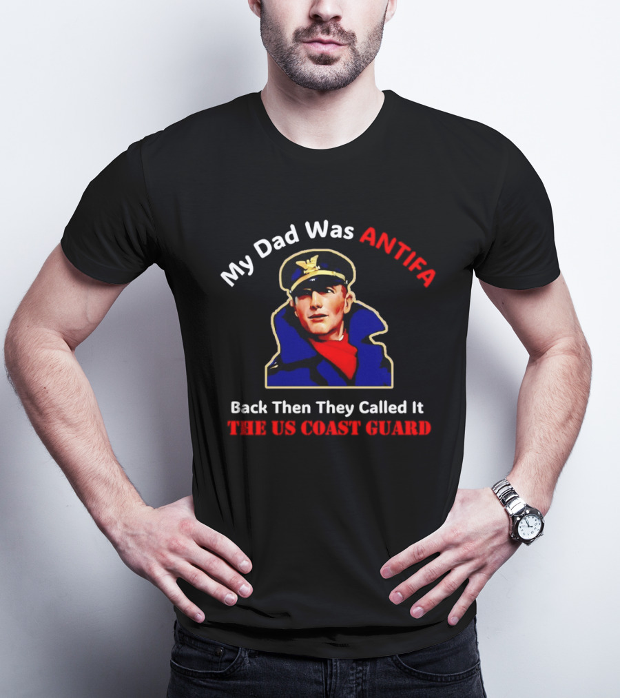My Dad Was Antifa Back Then They Called It The US Coast Guard T-Shirt