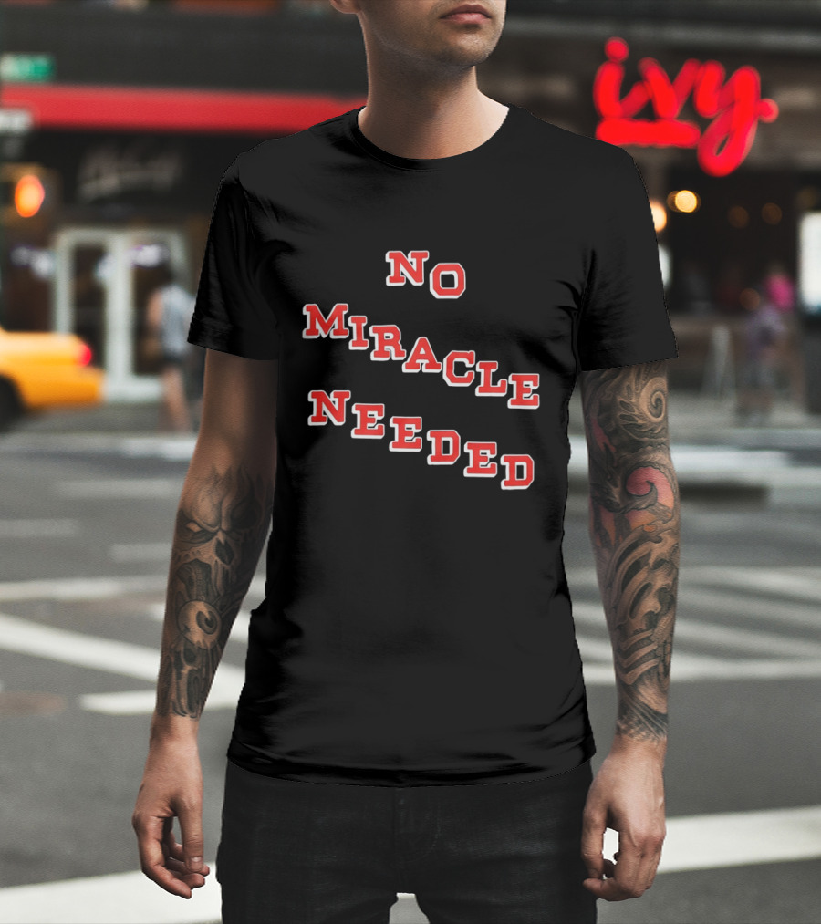 No Miracle Needed T-Shirt