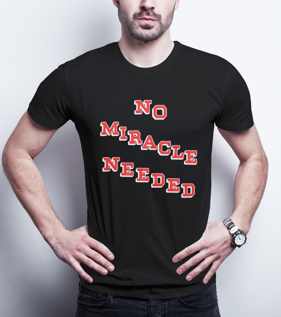 No Miracle Needed T-Shirt