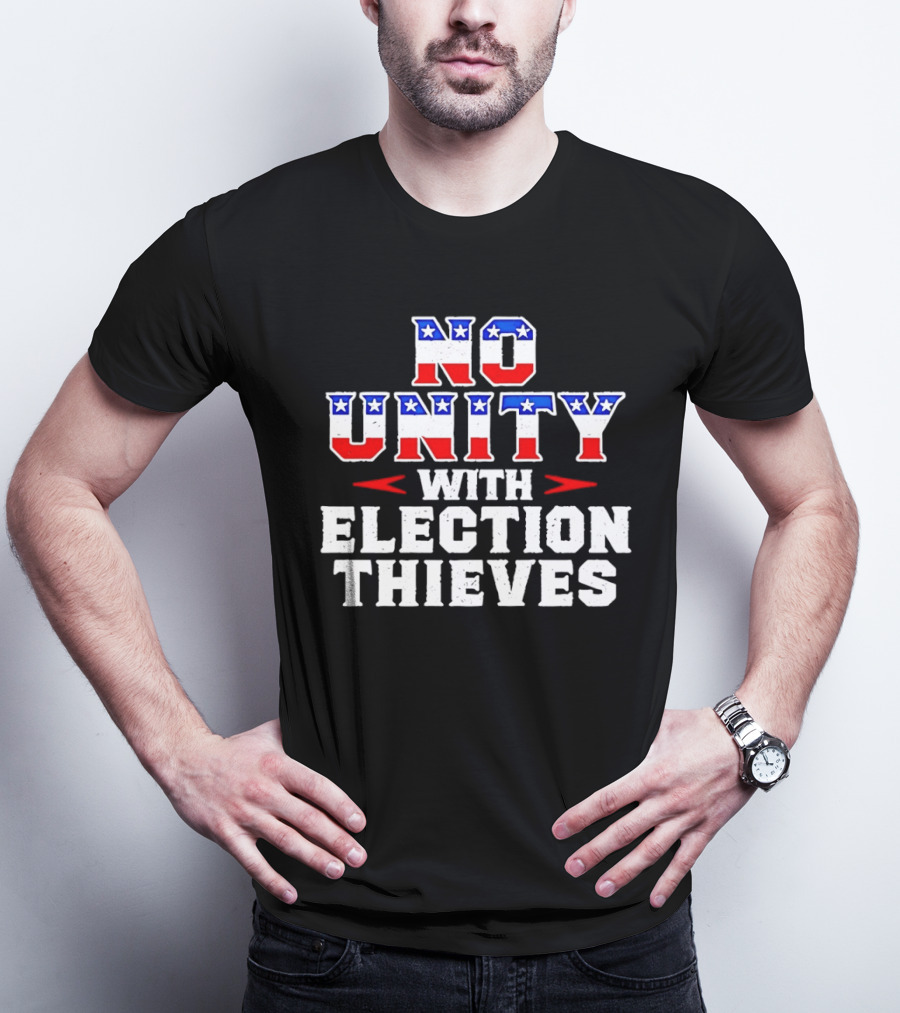 No Unity With Election Thieves Stars And Stripes T-Shirt