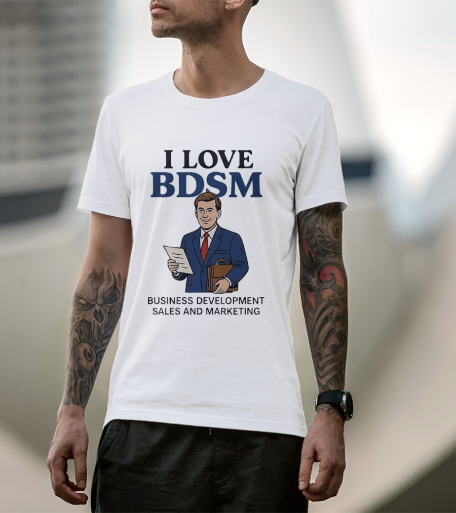 I Love BDSM Business Development Sales And Marketing CEO Suit Briefcase T-Shirt