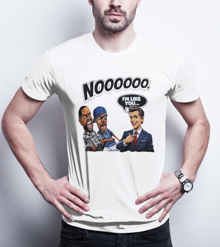 Nooooo Gavin Newsom I'm Like You Parody With Cartoon Characters T-Shirt