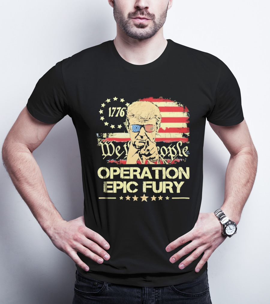 Operation Epic Fury 1776 We The People Trump T-Shirt