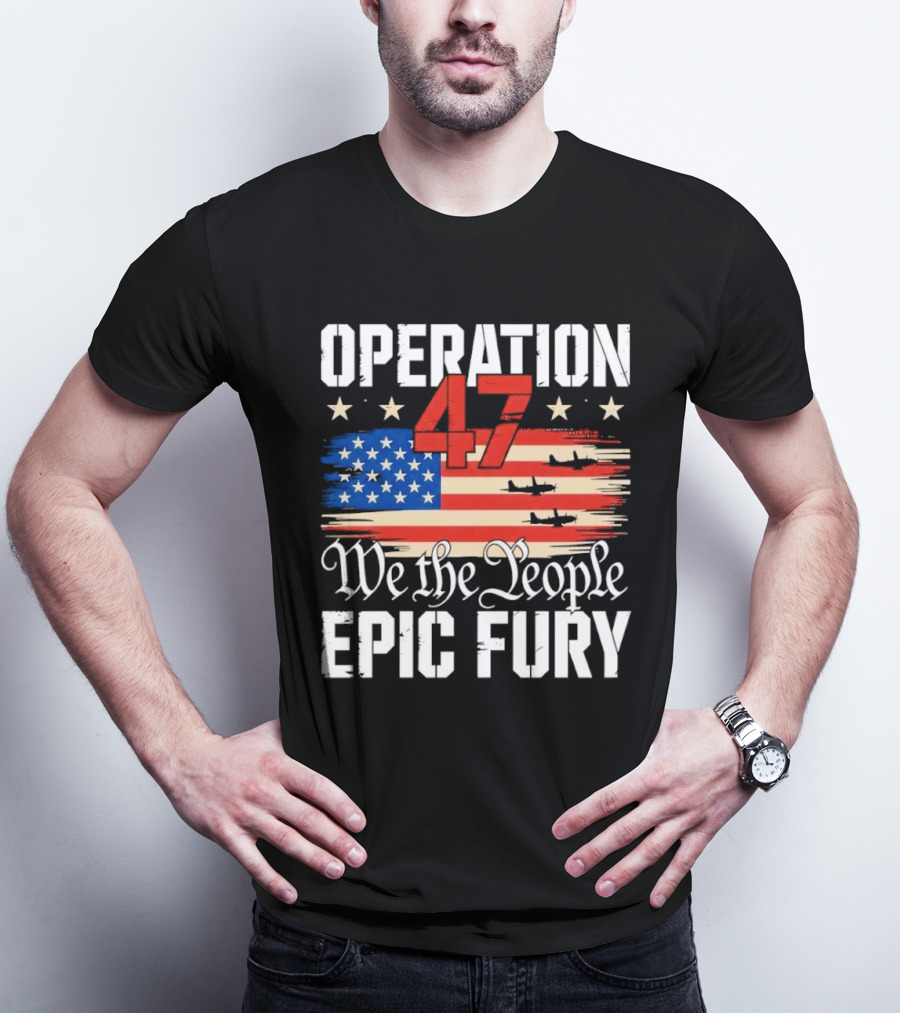 Operation 47 We The People Epic Fury American Flag T-Shirt
