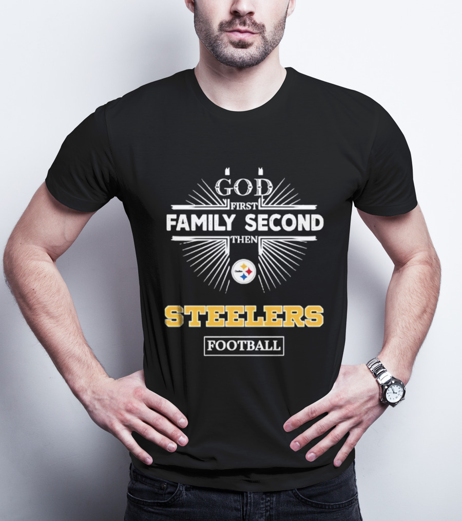 Pittsburgh Steelers God First Family Second Then Steelers Football Fan Priorities T-Shirt