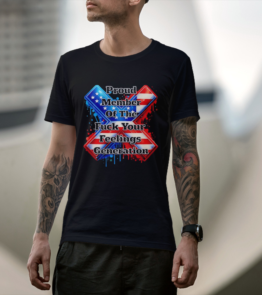 Proud Member Of The Fuck Your Feelings Generation X USA Flag Stars And Stripes T-Shirt