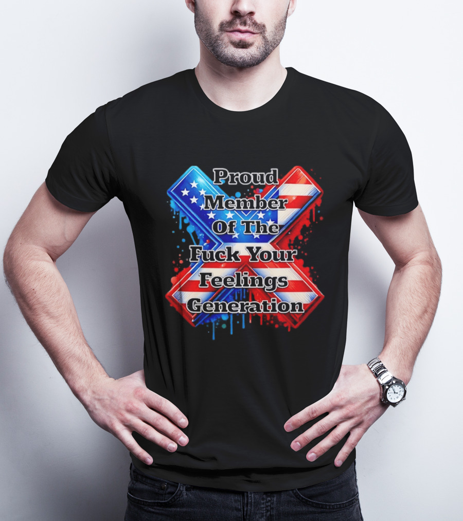Proud Member Of The Fuck Your Feelings Generation X USA Flag Stars And Stripes T-Shirt