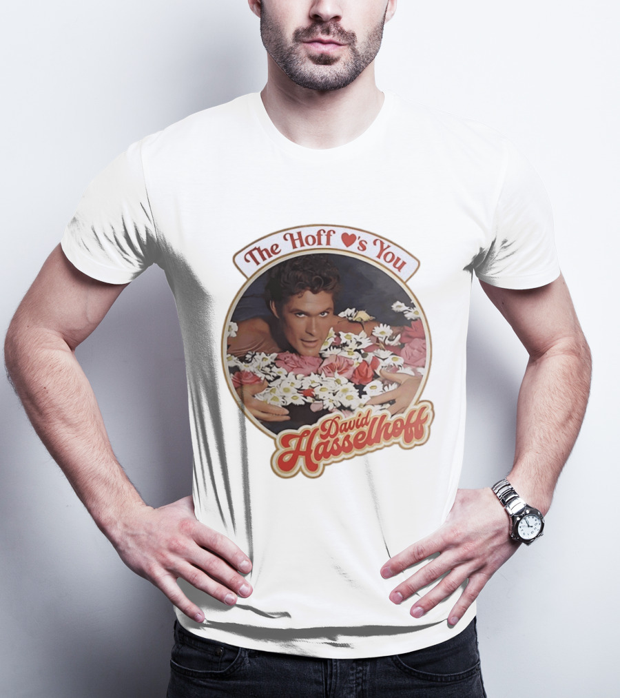The Hoff Loves You David Hasselhoff Surrounded By Flowers T-Shirt