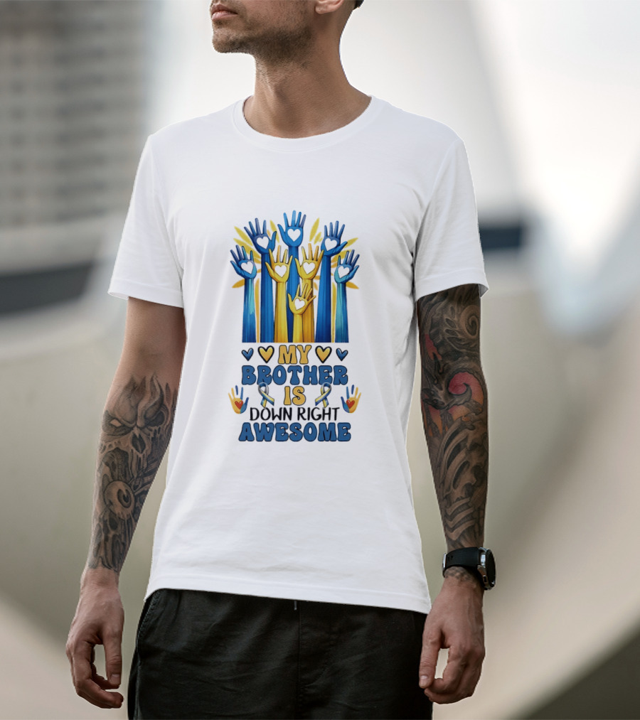 My Brother Is Down Right Awesome Hands Hearts Ribbon Colorful T-Shirt