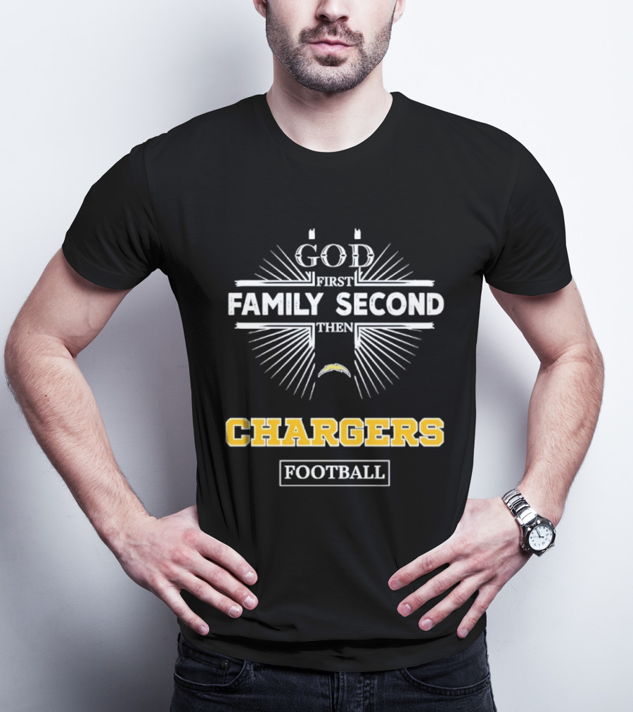 God First Family Second Then Chargers Football Los Angeles Chargers Fan Priorities T-Shirt