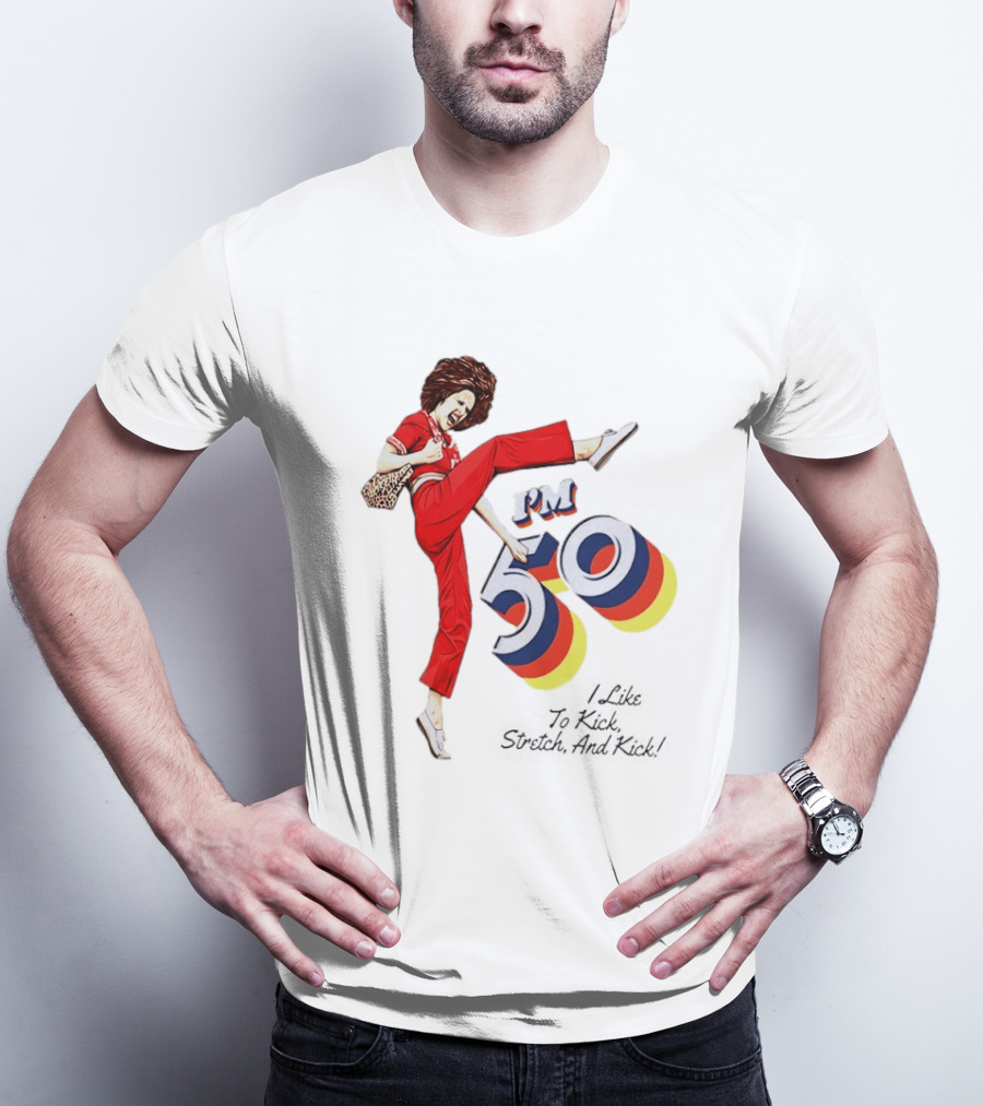 Sally O'Malley I'm 50 I Like To Kick Stretch And Kick Vintage Comedy T-Shirt
