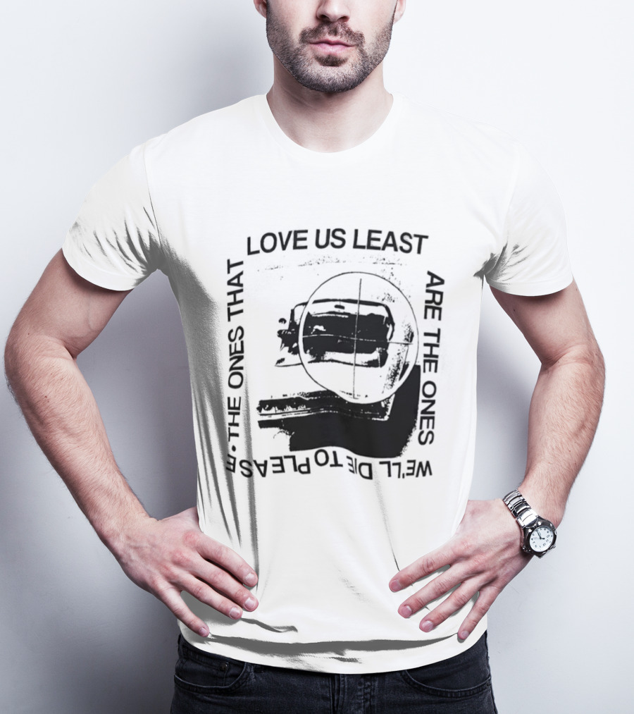 Love Us Least Ones We'll Die To Please Target T-Shirt