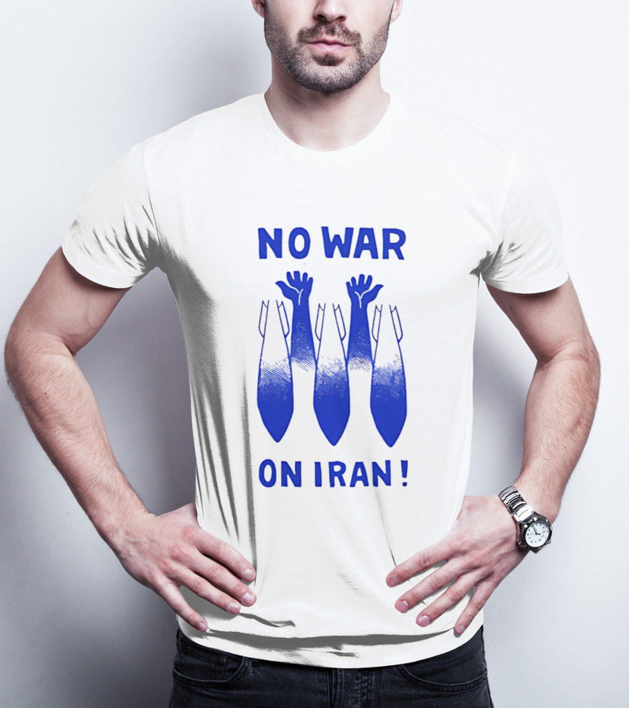 NO WAR ON IRAN Bombs And Raised Hands T-Shirt