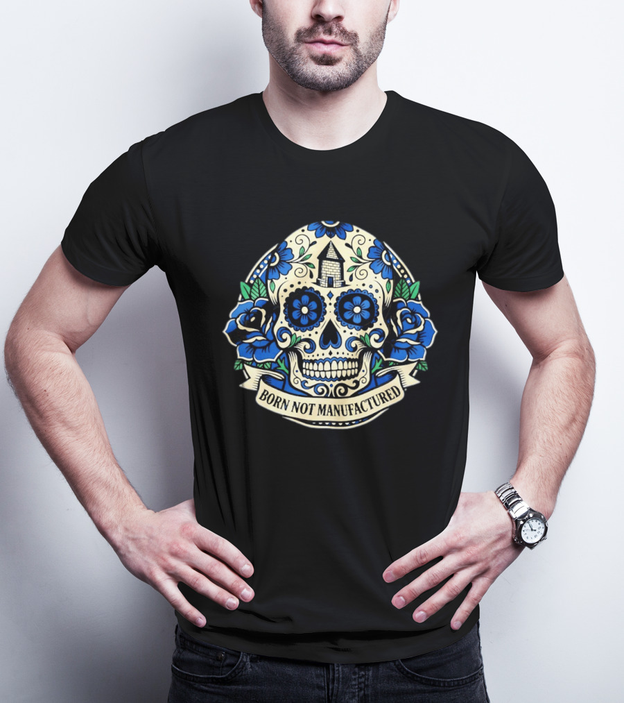 Sugar Skull Born Not Manufactured Blue Floral T-Shirt