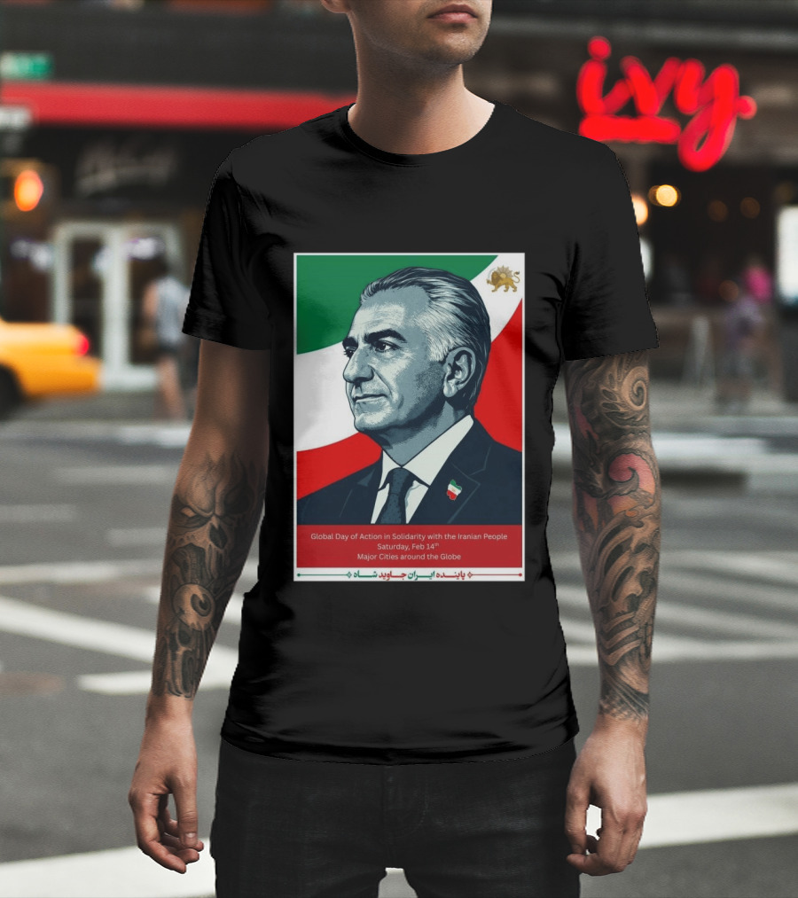 Global Day Of Action In Solidarity Iran Reza Pahlavi Feb 14 Major Cities T-Shirt