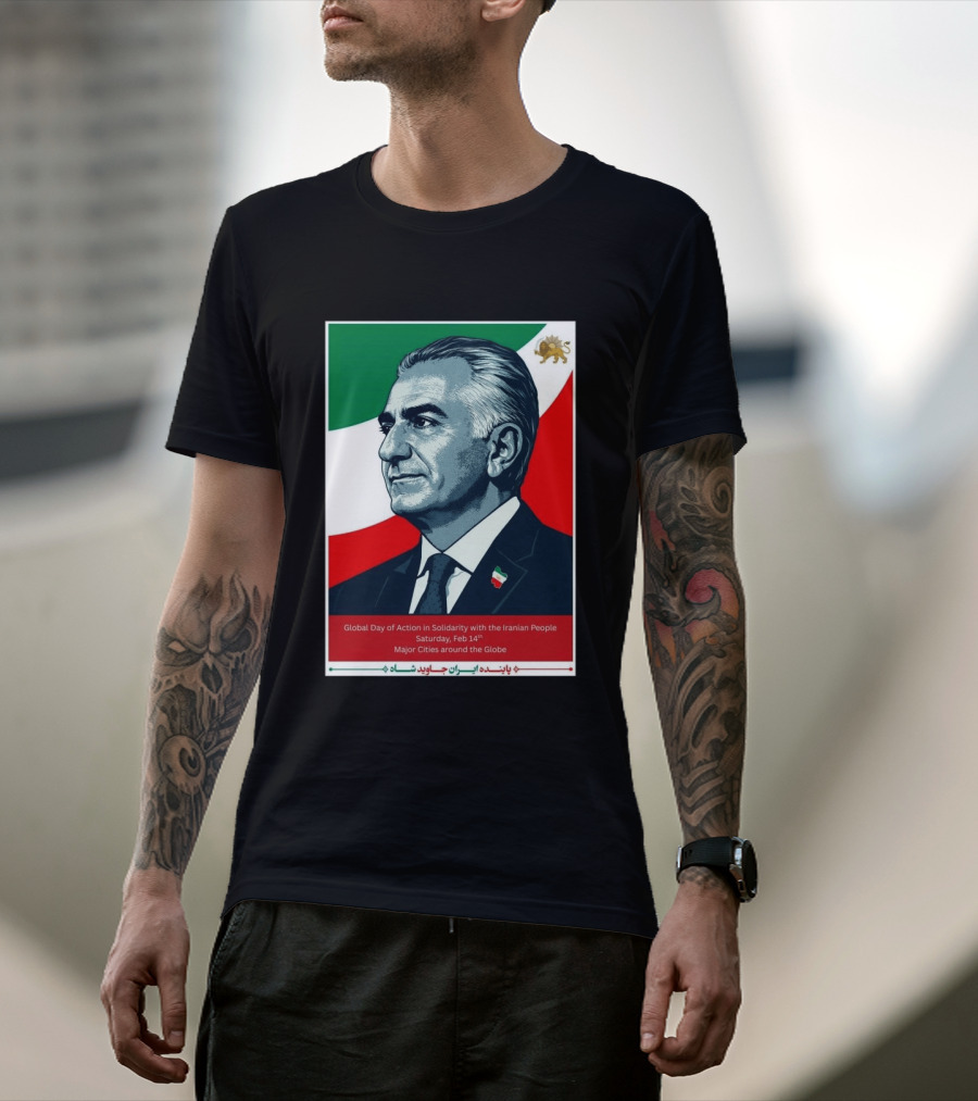 Global Day Of Action In Solidarity Iran Reza Pahlavi Feb 14 Major Cities T-Shirt