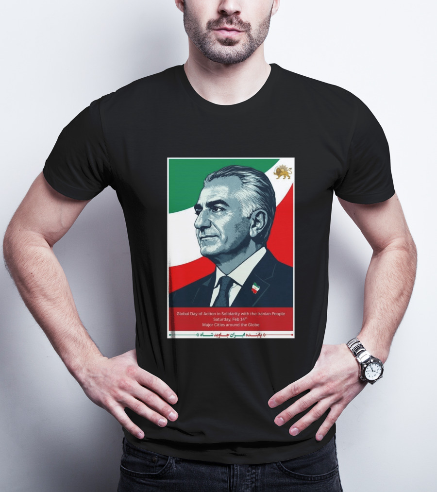 Global Day Of Action In Solidarity Iran Reza Pahlavi Feb 14 Major Cities T-Shirt