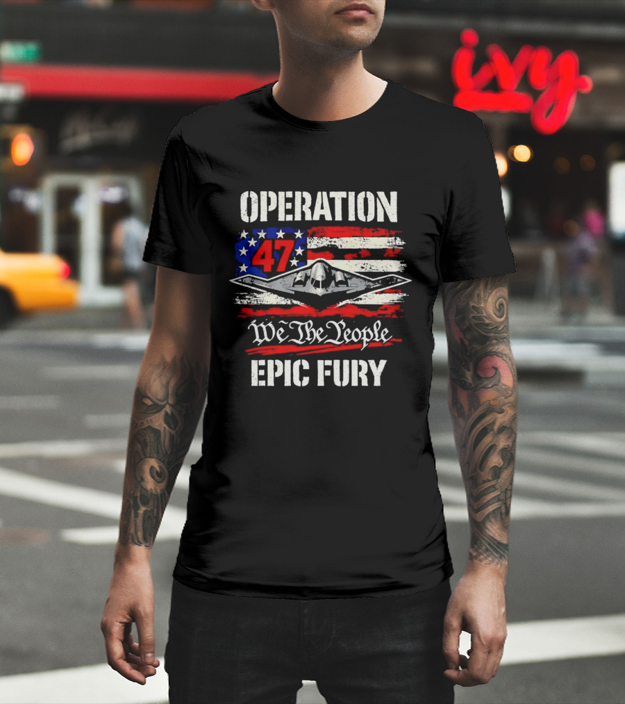Operation 47 We The People Epic Fury Patriotic T-Shirt