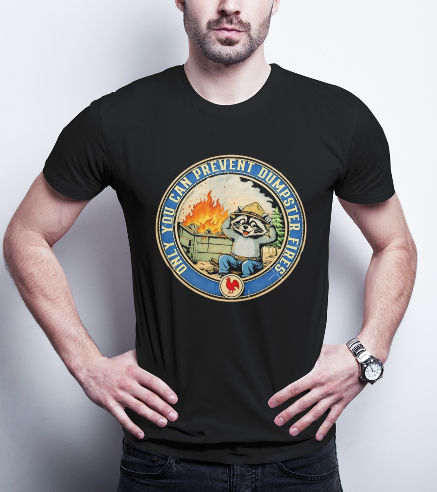 Only You Can Prevent Dumpster Fires Raccoon Hat Fire Scene T-Shirt