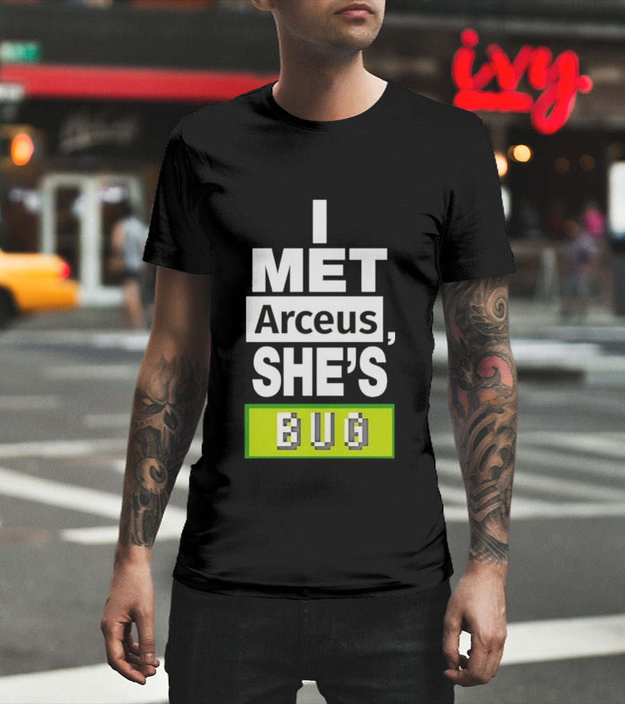 I Met Arceus She's Bug T-Shirt