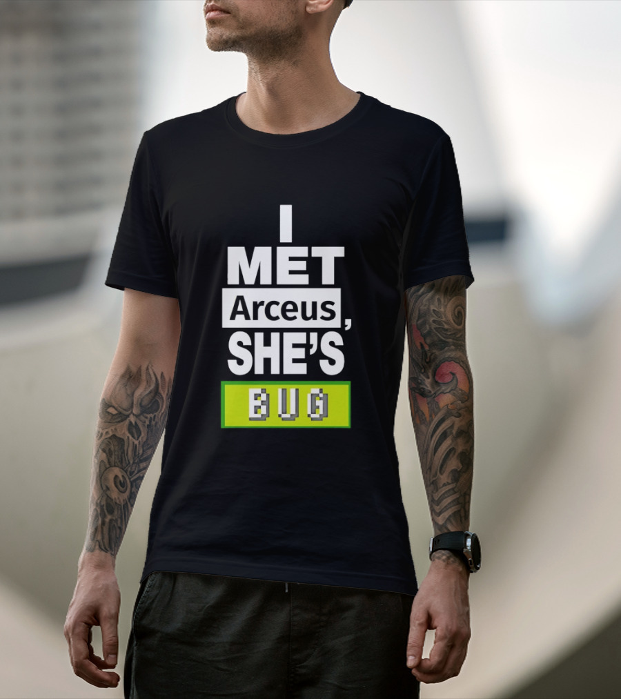 I Met Arceus She's Bug T-Shirt