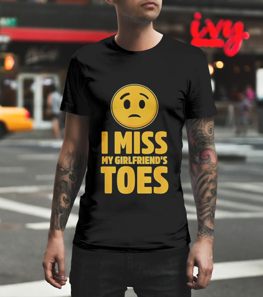 Sad Face Emoji I Miss My Girlfriend's Toes T-Shirt