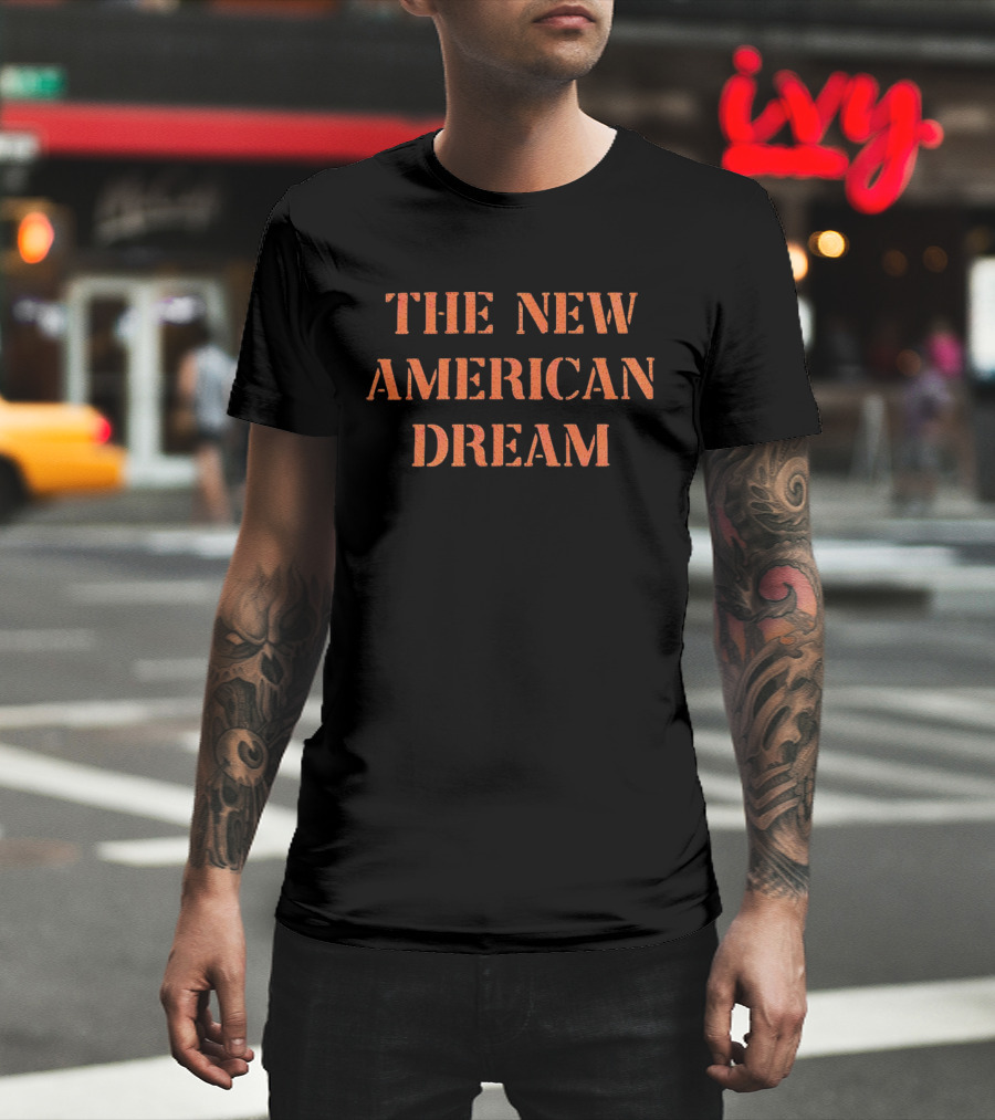 The New American Dream T-Shirt