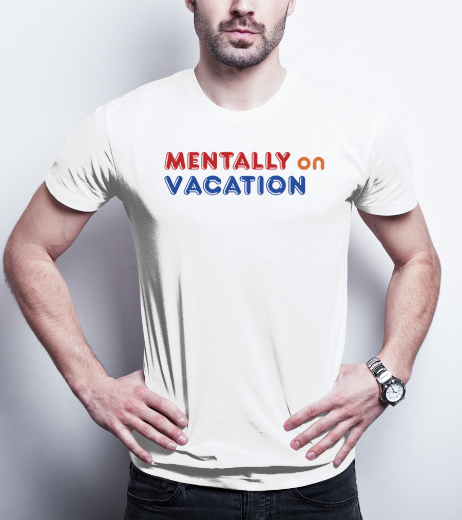 Mentally On Vacation T-Shirt