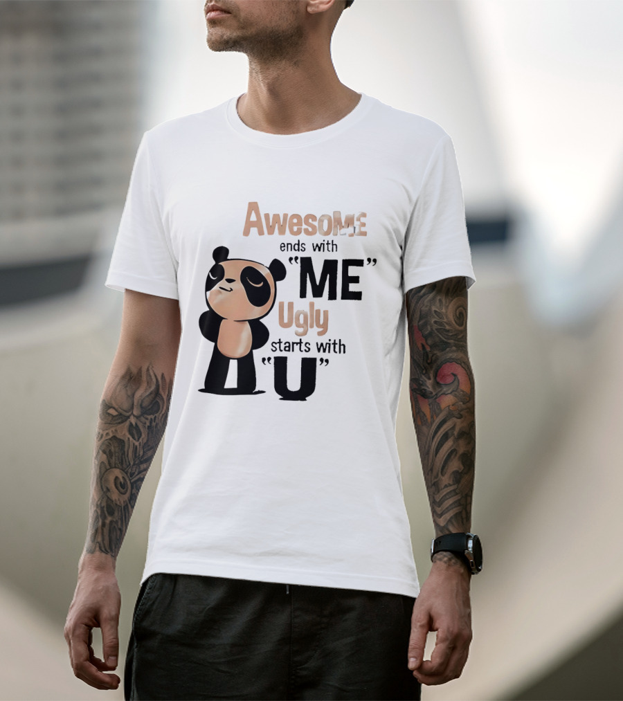 Panda Awesome Ends With Me Ugly Starts With U T-Shirt