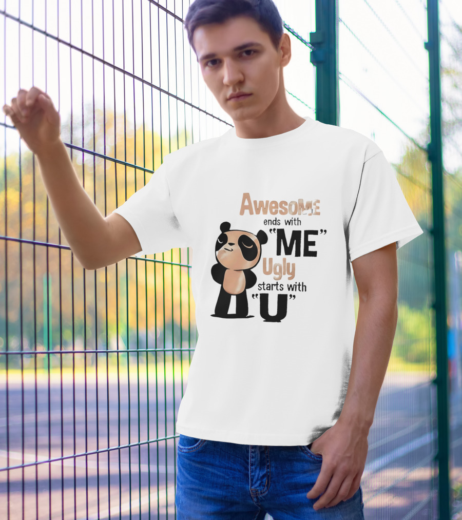 Panda Awesome Ends With Me Ugly Starts With U T-Shirt