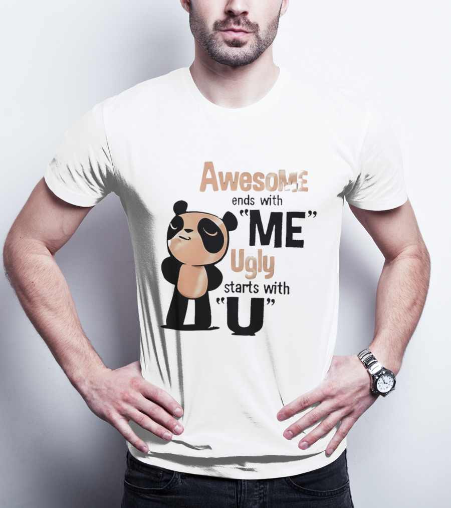 Panda Awesome Ends With Me Ugly Starts With U T-Shirt
