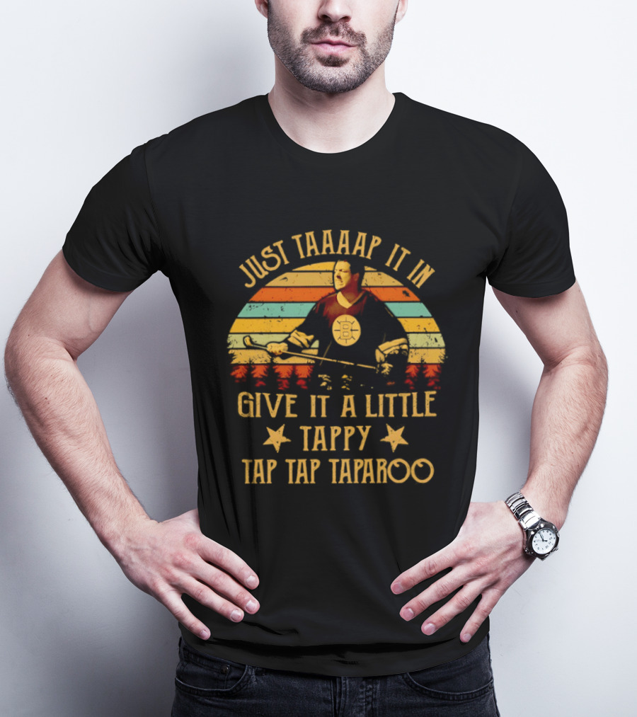 Happy Gilmore Boston Bruins Just Taaaap It In Give It A Little Tappy Tap Tap Taparoo T-Shirt