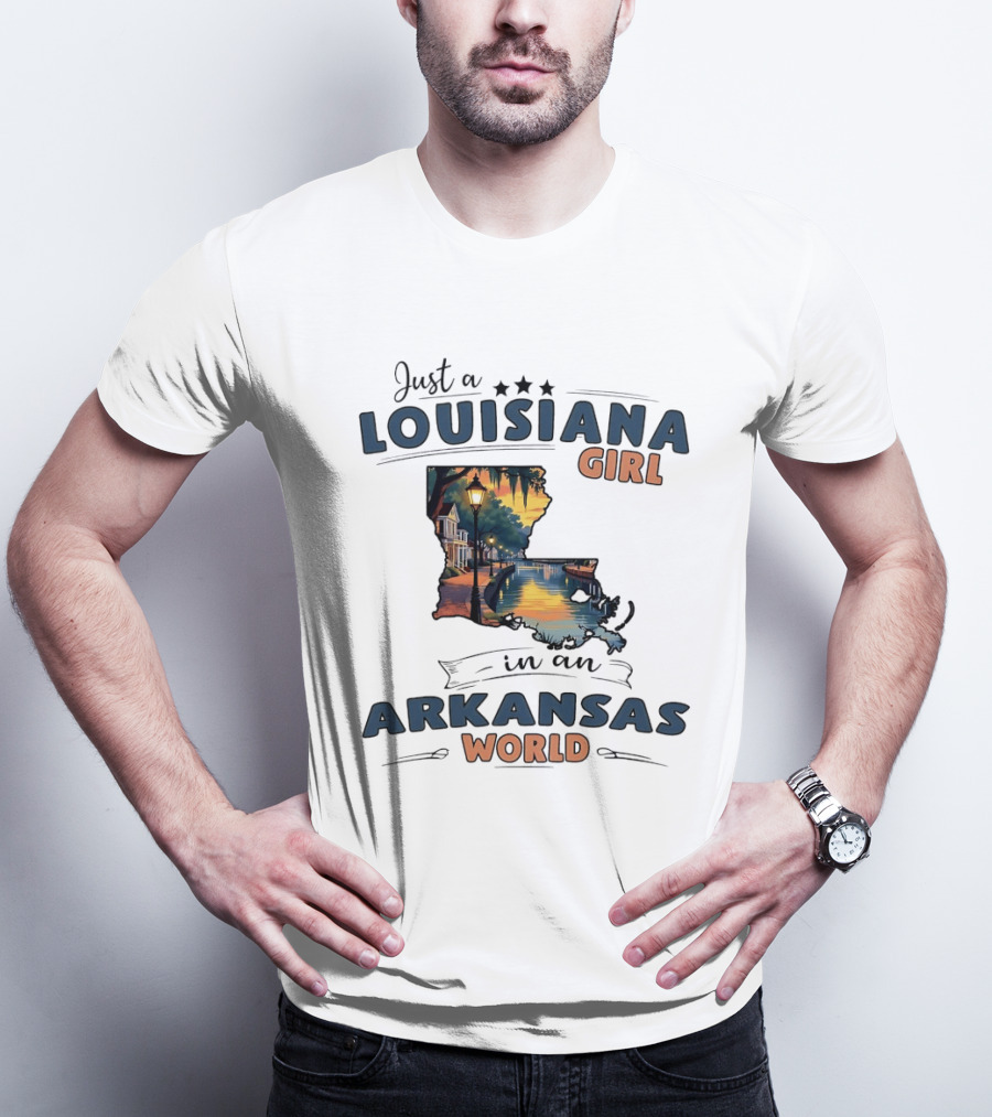Just A Louisiana Girl With Southern Bayou Charm In An Arkansas World T-Shirt