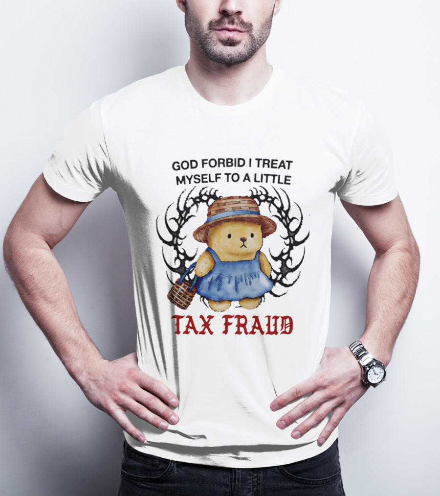 God Forbid I Treat Myself To A Little Tax Fraud Cute Bear In Blue Dress T-Shirt