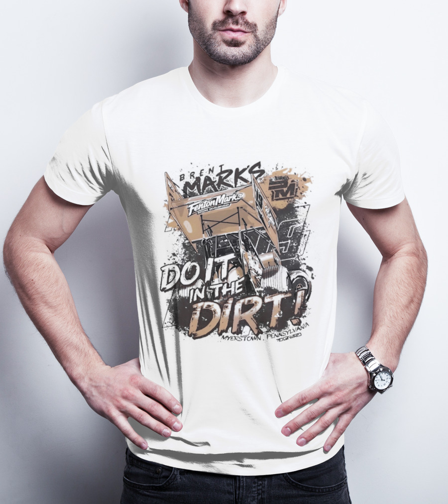 Brent Marks Racing Fenton Marks Sprint Car Do It In The Dirt T-Shirt