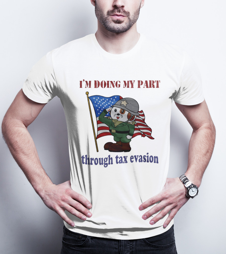 I'm Doing My Part Through Tax Evasion Dog Soldier American Flag T-Shirt