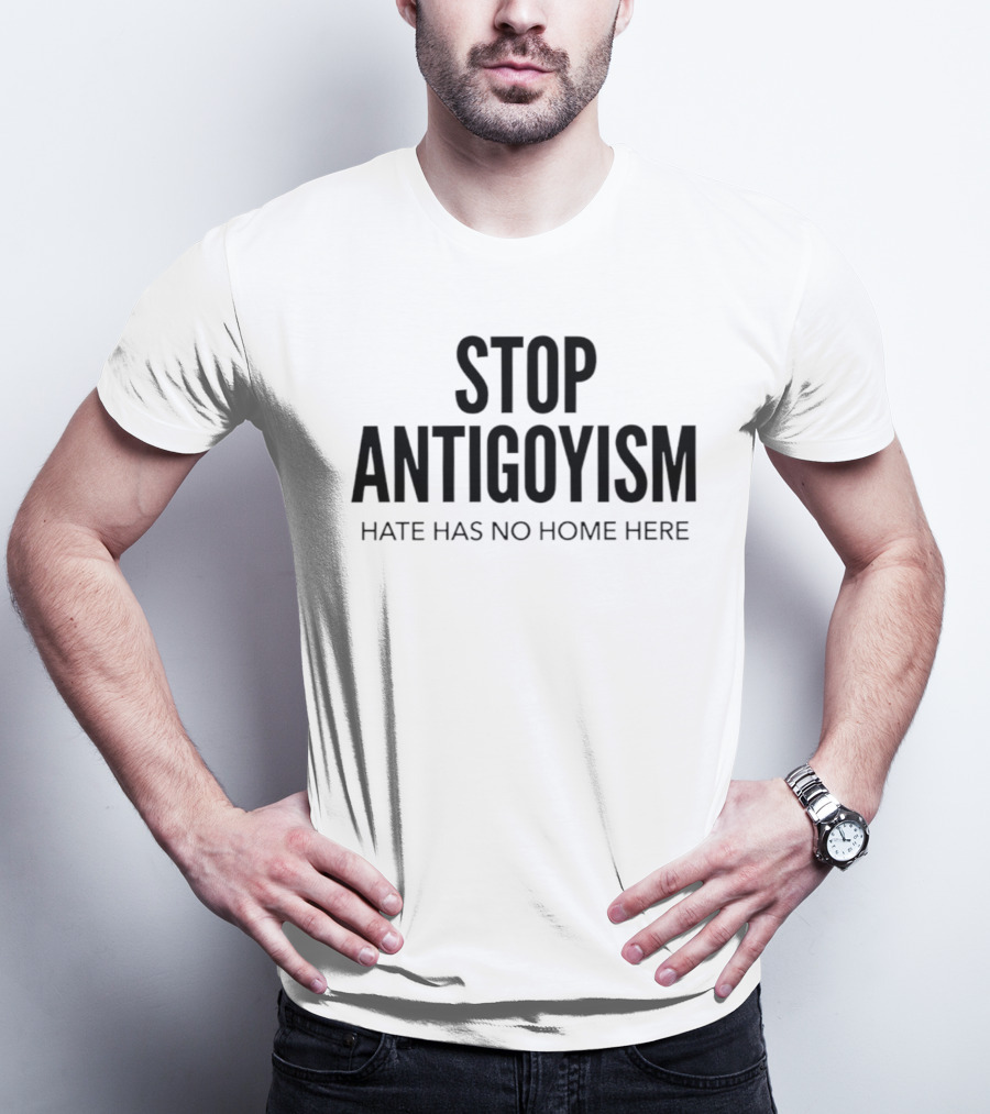 Stop Antigoyism Hate Has No Home Here T-Shirt