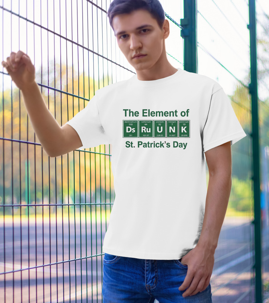 The Element Of Drunk St Patrick's Day Periodic Table Fun T-Shirt