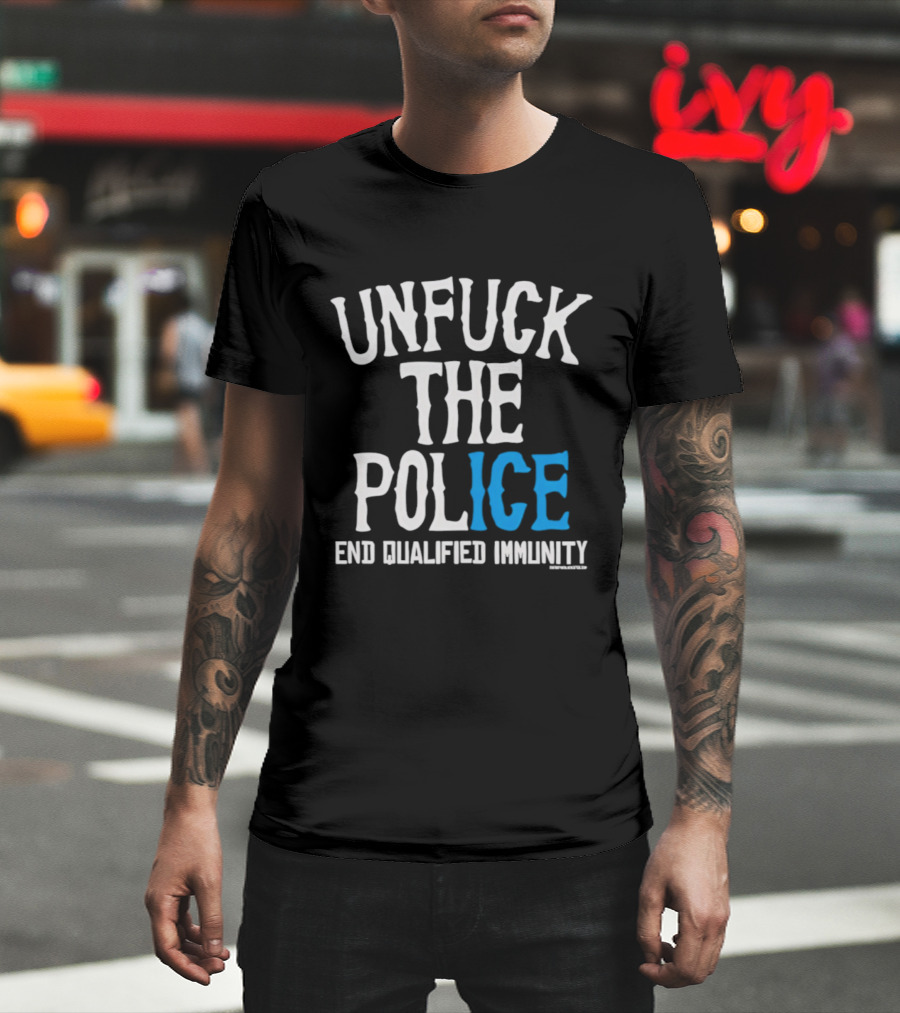 Unfuck The Police End Qualified Immunity ICE T-Shirt