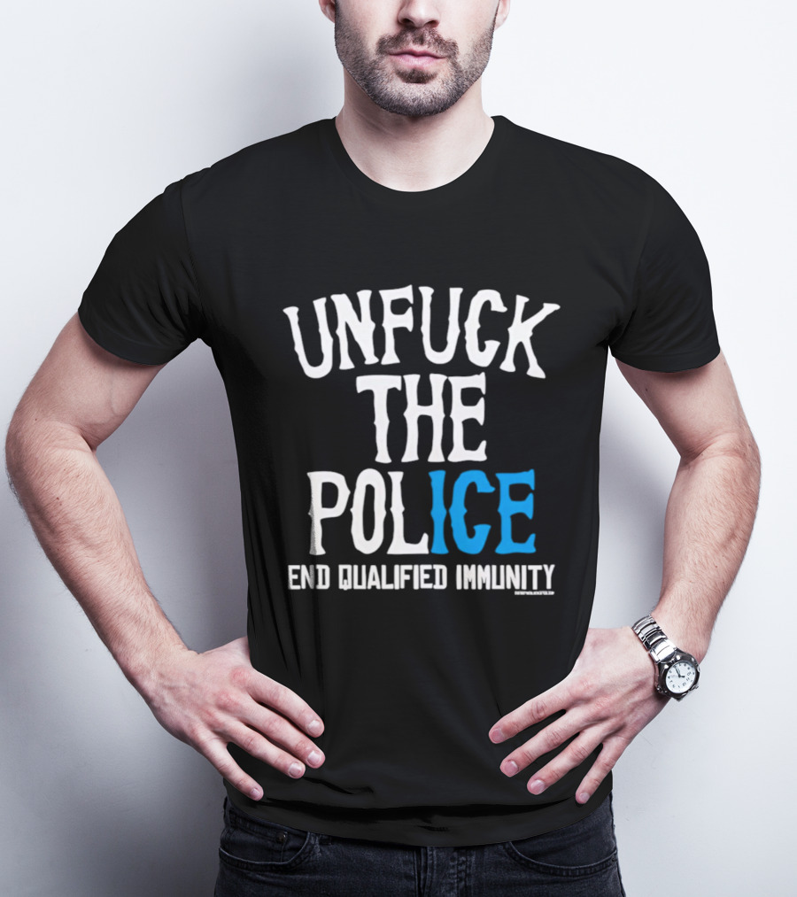 Unfuck The Police End Qualified Immunity ICE T-Shirt