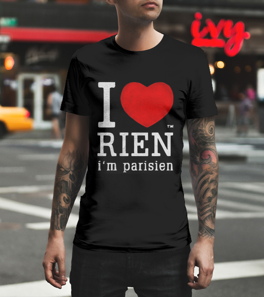I Love Rien I'm Parisien Funny French Phrase T-Shirt