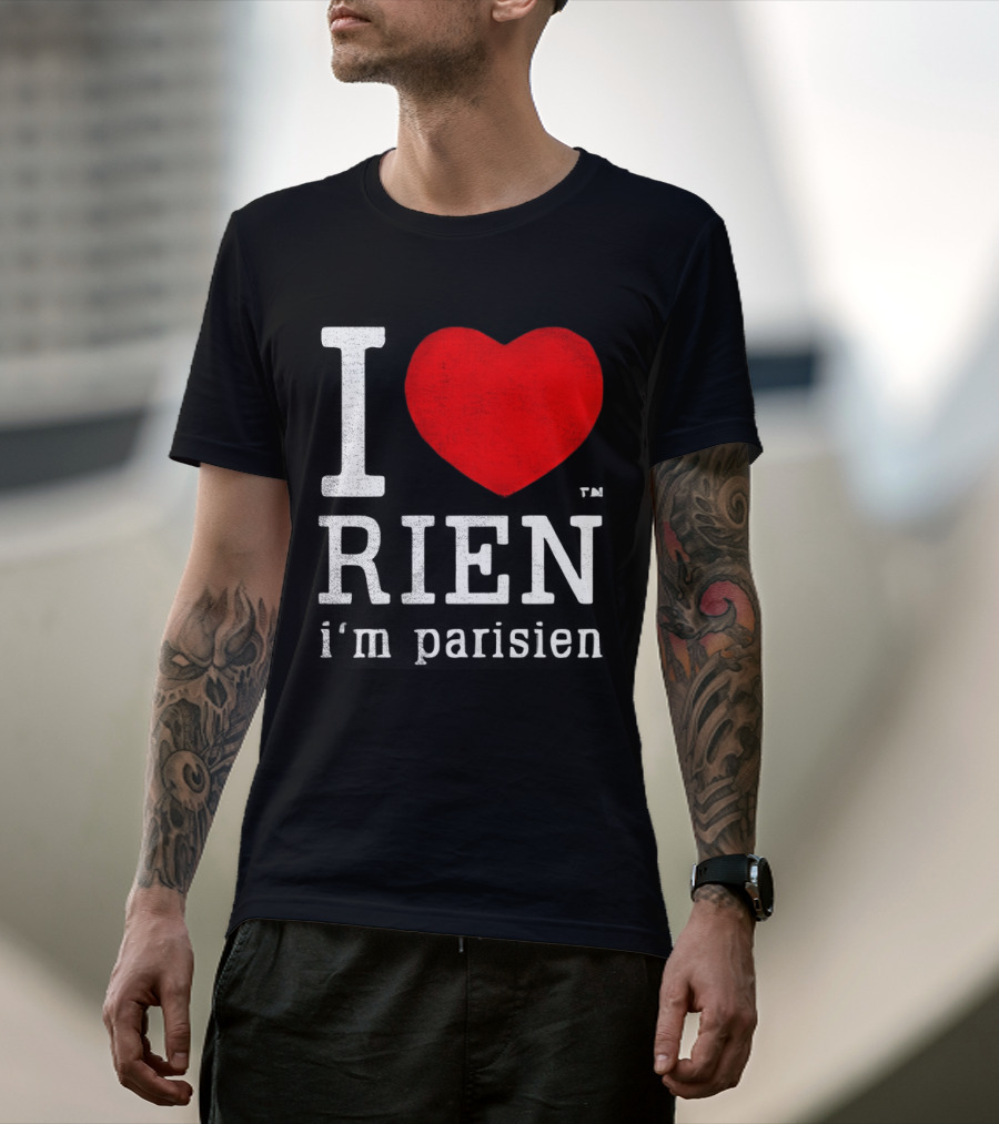I Love Rien I'm Parisien Funny French Phrase T-Shirt