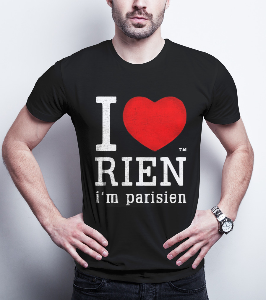 I Love Rien I'm Parisien Funny French Phrase T-Shirt